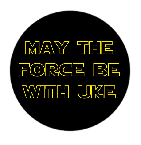 UM Badge - May The Force Be With Uke - UKULELE MOVEMENT
